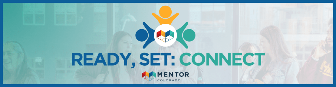 Ready, Set: Connect | MENTOR Colorado | A virtual and in-person space ...